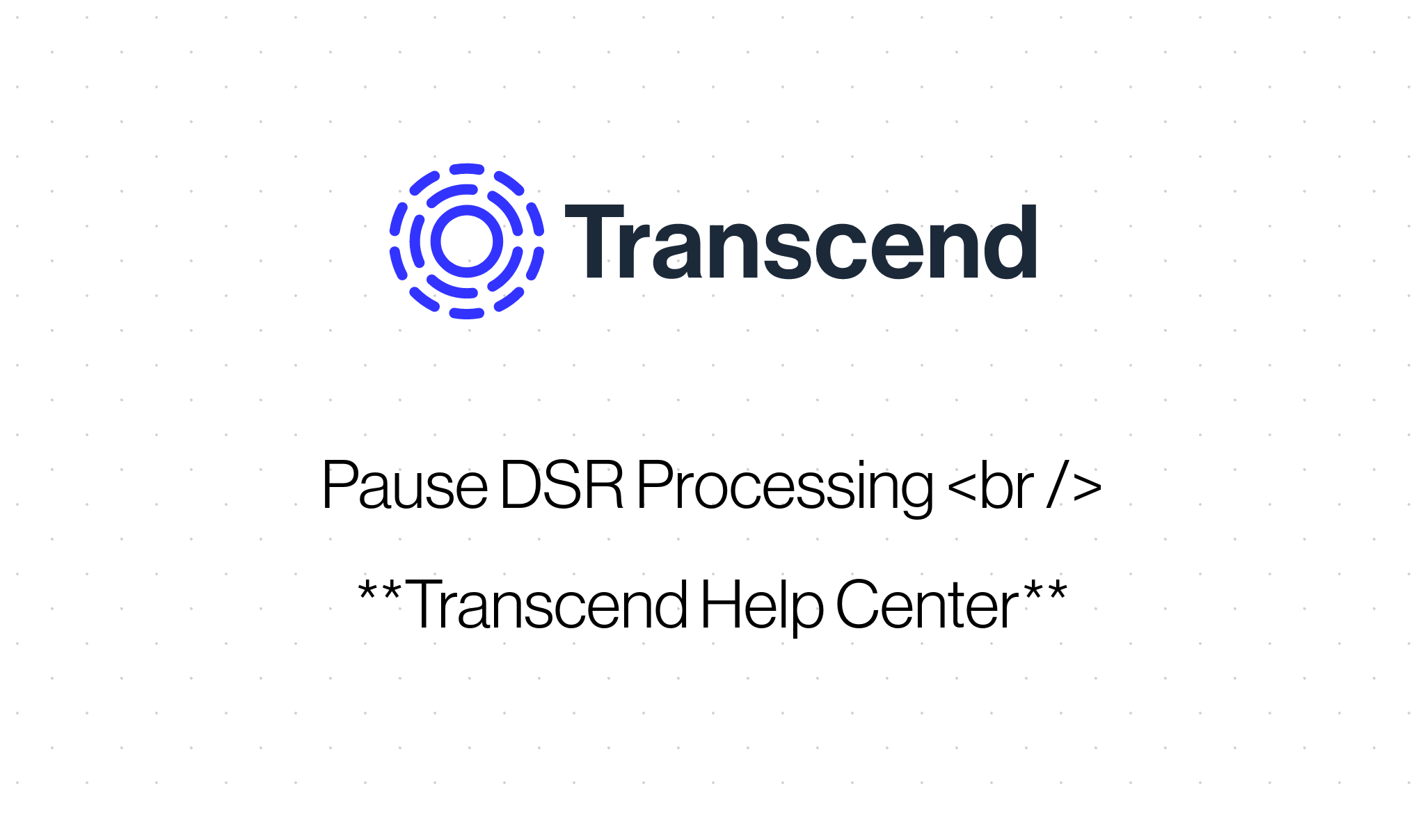 Pause DSR Processing | Transcend Help Center